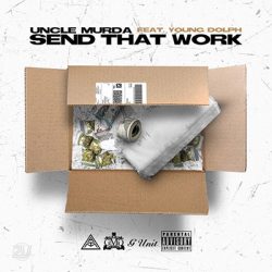 Uncle Murda, Uncle Murda ft. Young Dolph - Send That Work